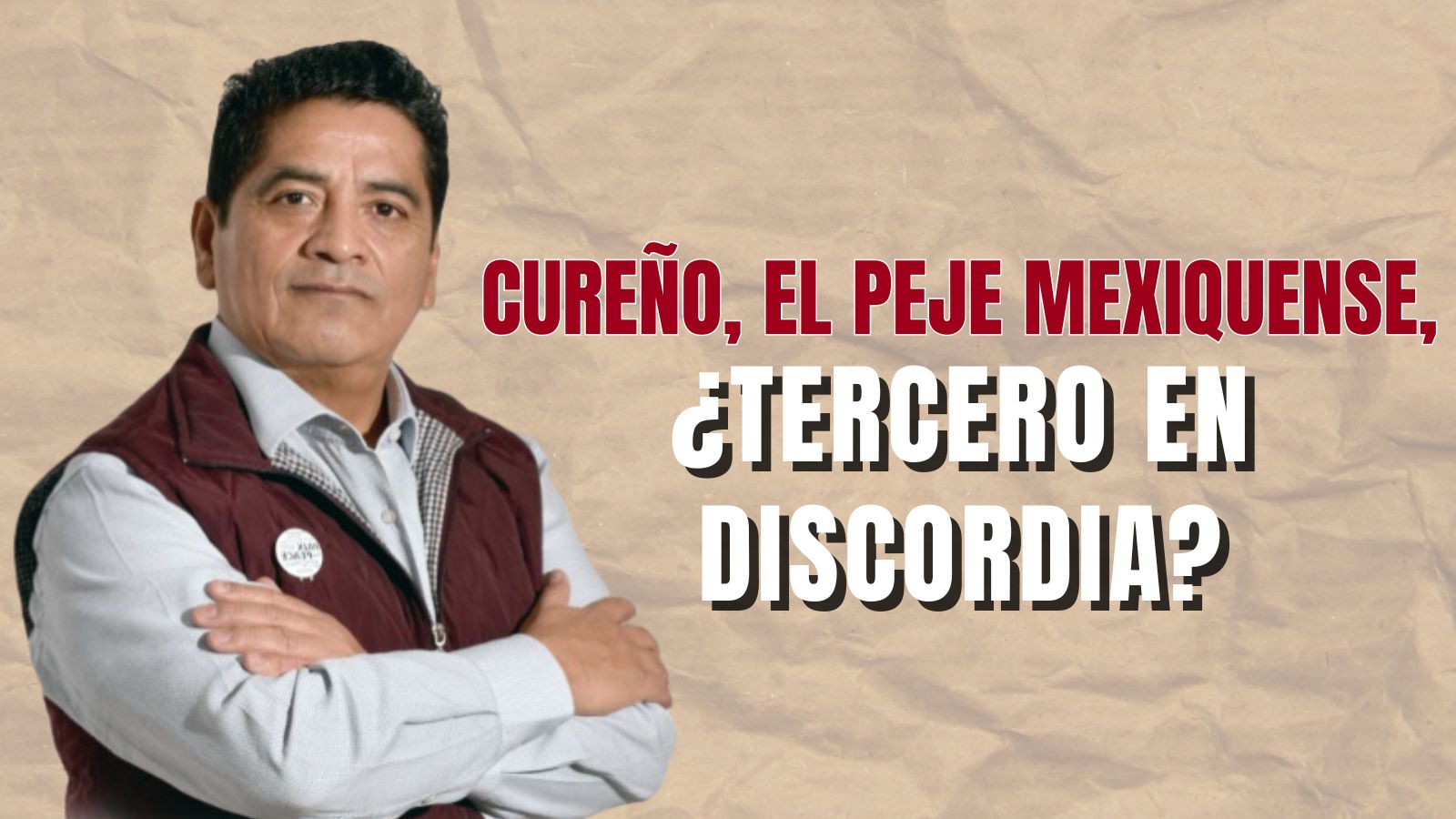 CUREÑO, EL PEJE MEXIQUENSE, ¿TERCERO EN DISCORDIA? – Diario Puntual